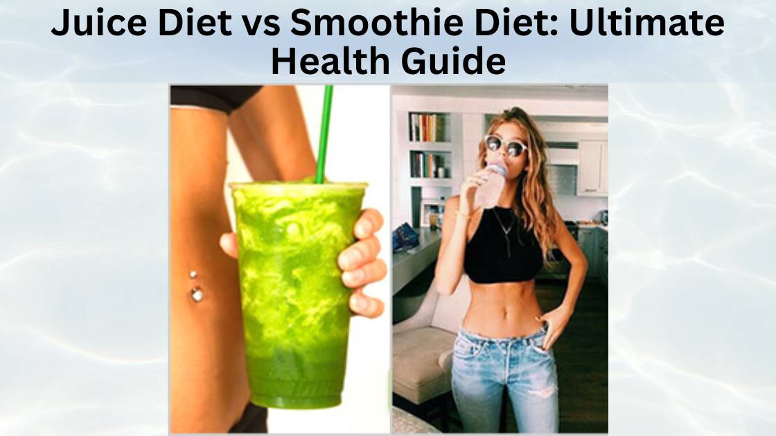 Juice Diet vs Smoothie Diet Ultimate Health Guide