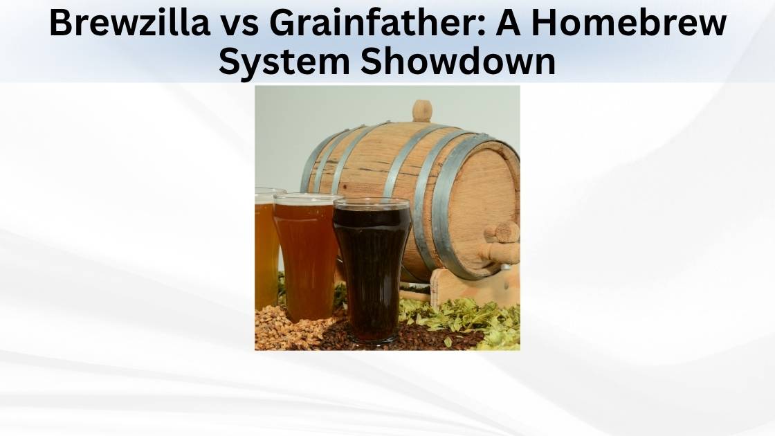 Brewzilla vs Grainfather: A Homebrew System Showdown - Kitchen Him