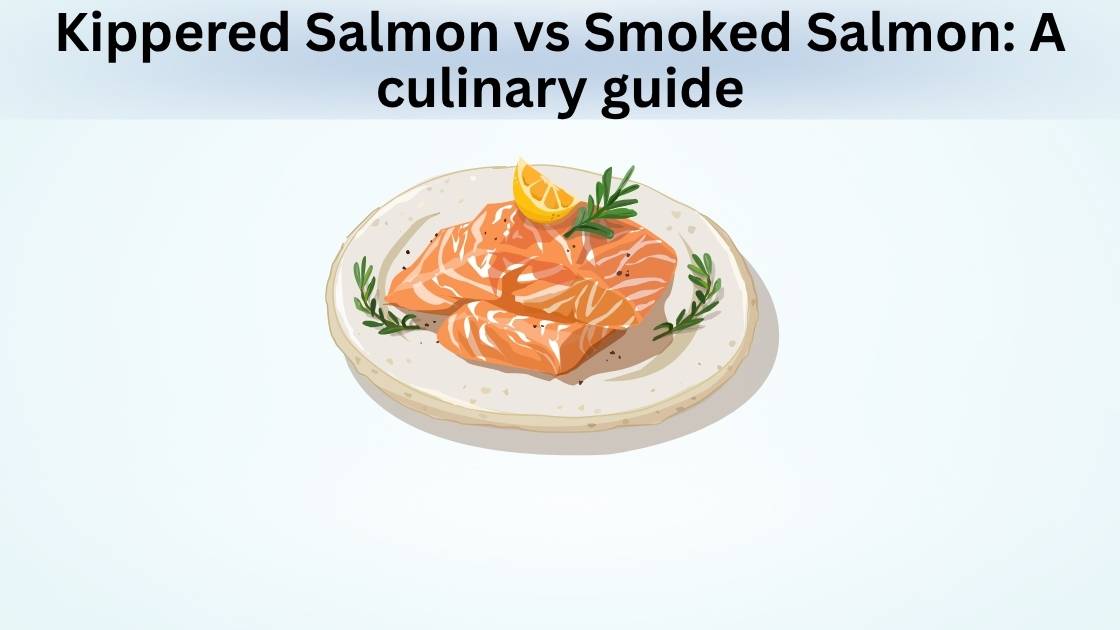 Kippered Salmon vs Smoked Salmon: A culinary guide - Kitchen Him